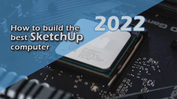 In 2022, how to build the best SketchUp computer | SketchUpFamily